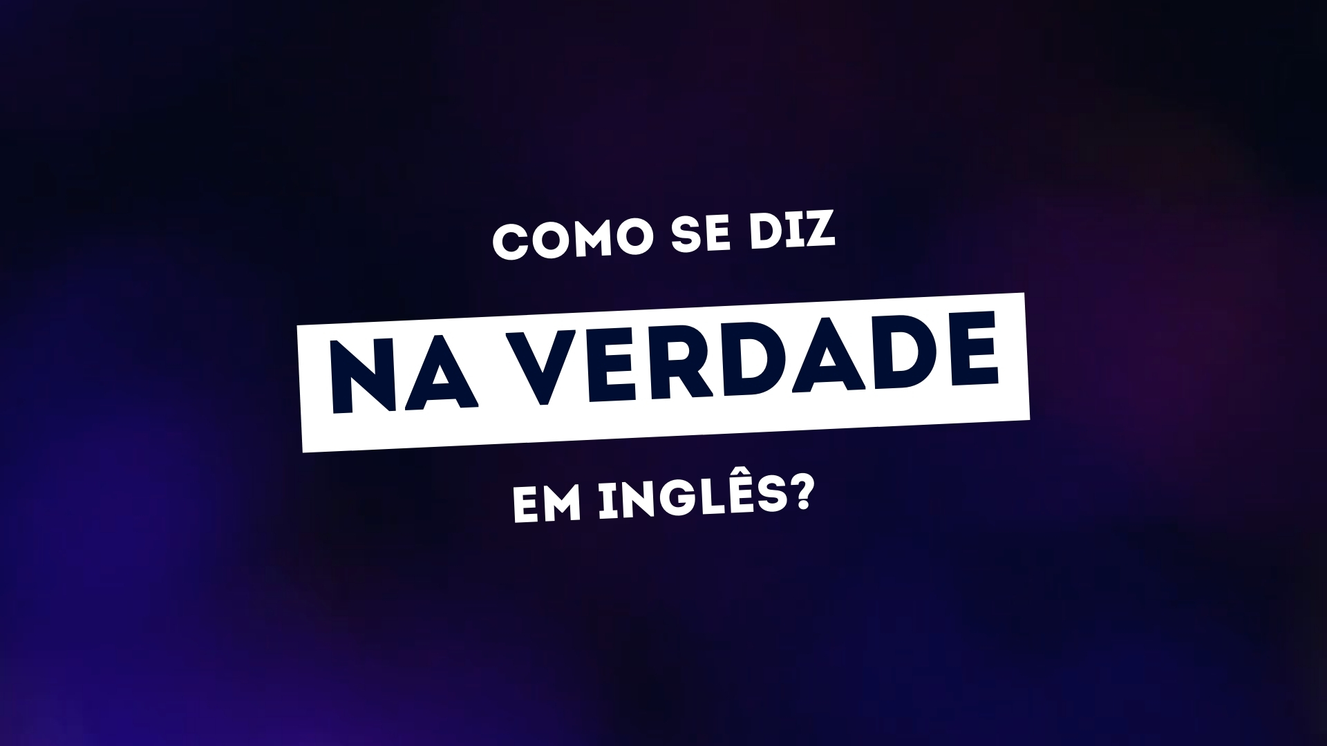 Como se diz NA VERDADE em inglês? – My Teacher's – Cursos de inglês ... Como se diz NA VERDADE em inglês? – My Teacher's – Cursos de inglês ...